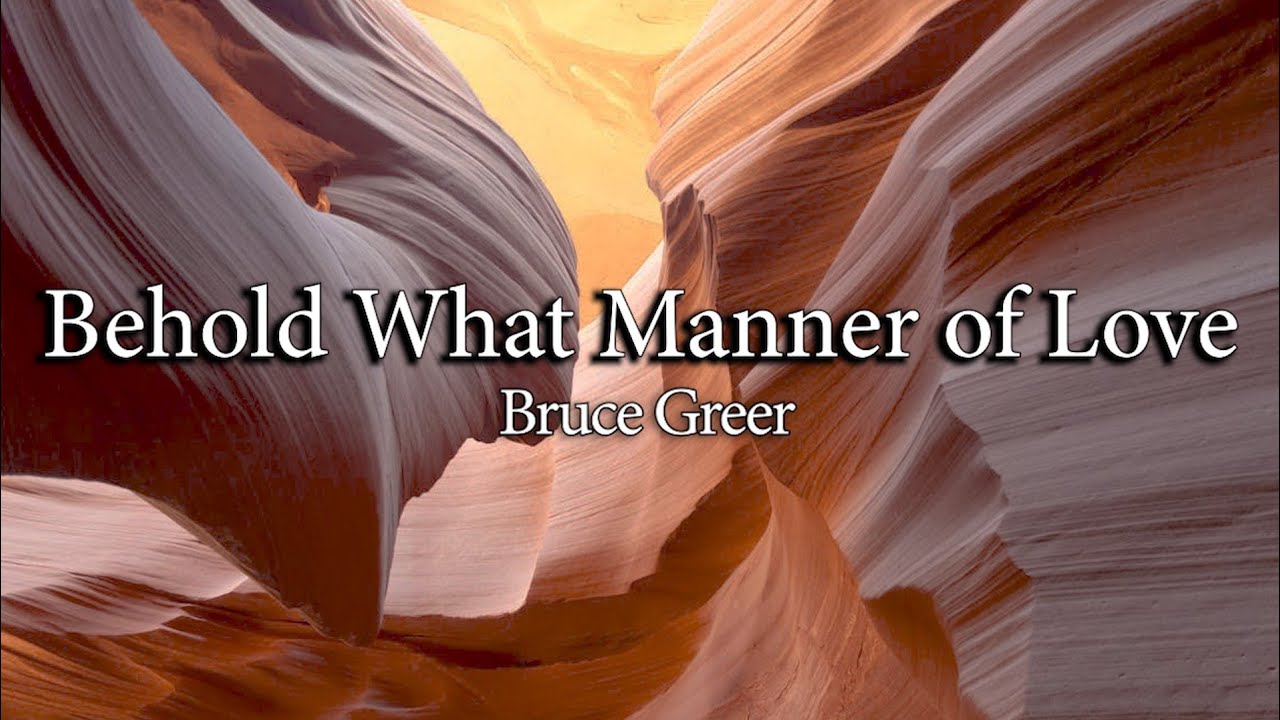 Behold What Manner Of Love | Bruce Greer | Piano Accompaniment | Lyrics ...