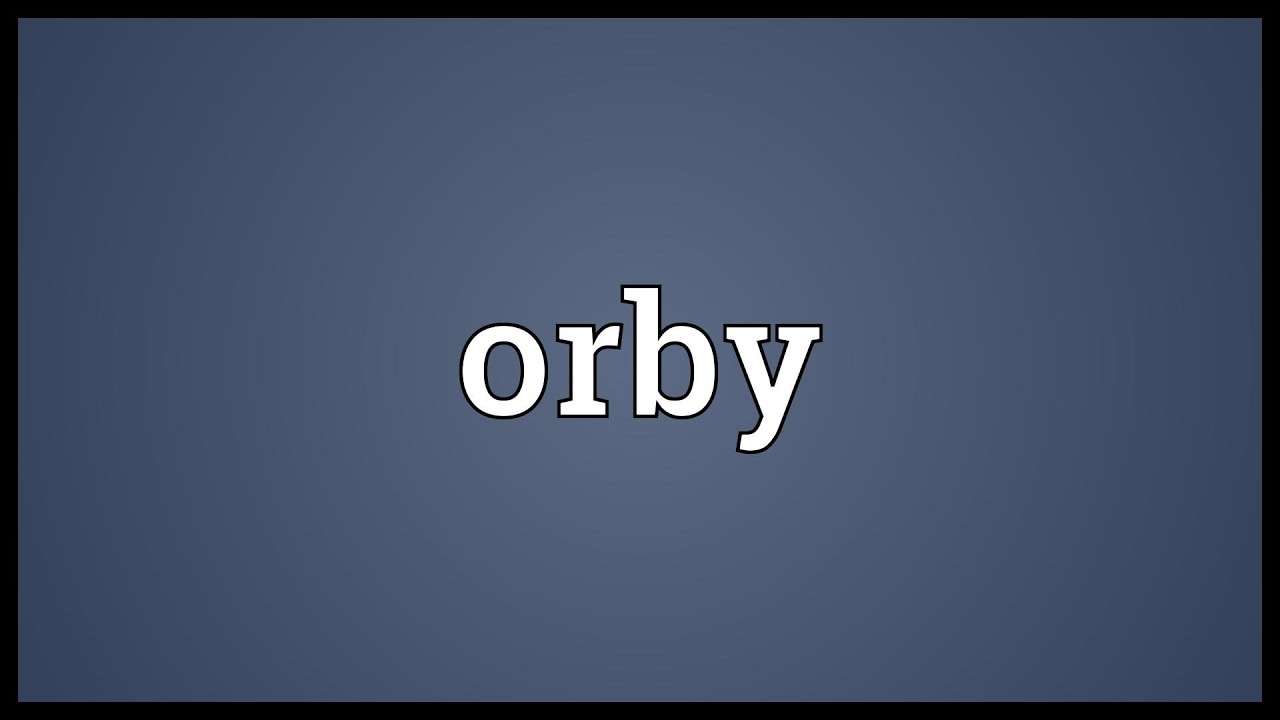 Orby Meaning - YouTube