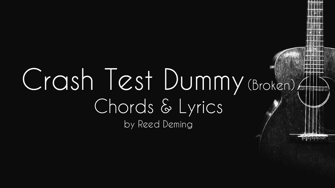 Crash Test Dummy (Broken) by Reed Deming Guitar Chords & Lyrics - YouTube