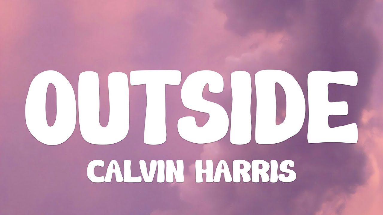 Calvin Harris - Outside (Lyrics) ft. Ellie Goulding - YouTube