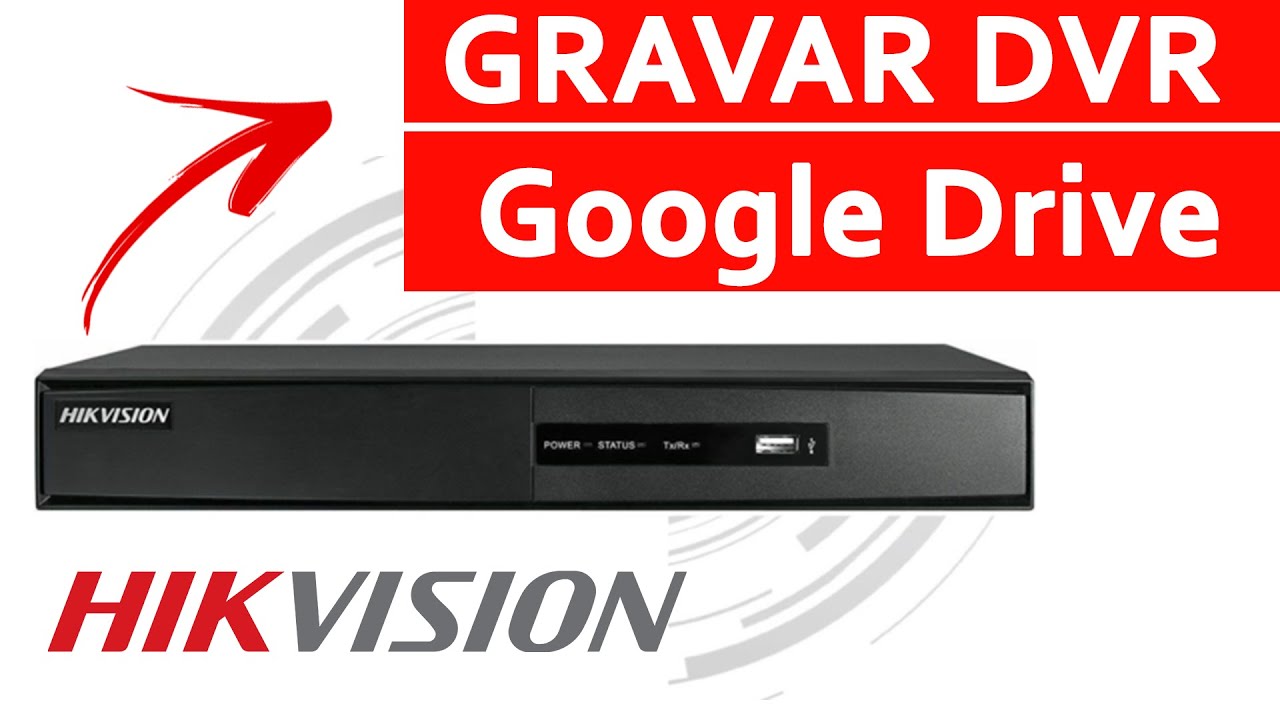 Como gravar as imagens do DVR da Hikvision no Google Drive (Grátis ...