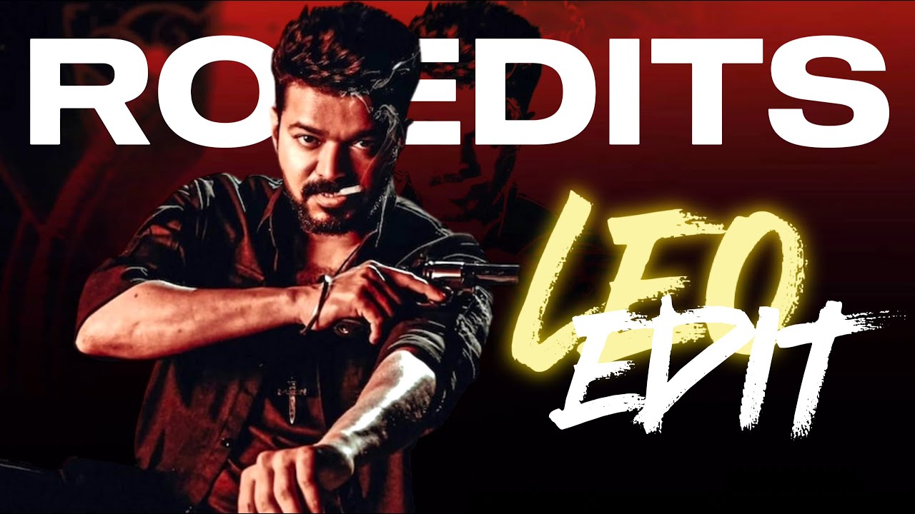 LEO ft. Badass Edit | 4K HDR | Leo | Vijay Thalapathy | Ro Edits ...