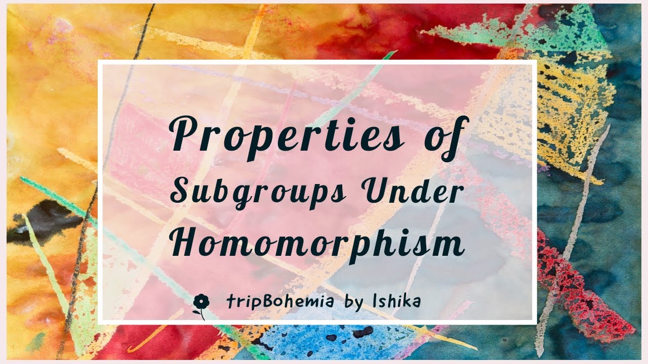 Properties of Subgroups Under Homomorphisms | Abstract Algebra | - YouTube