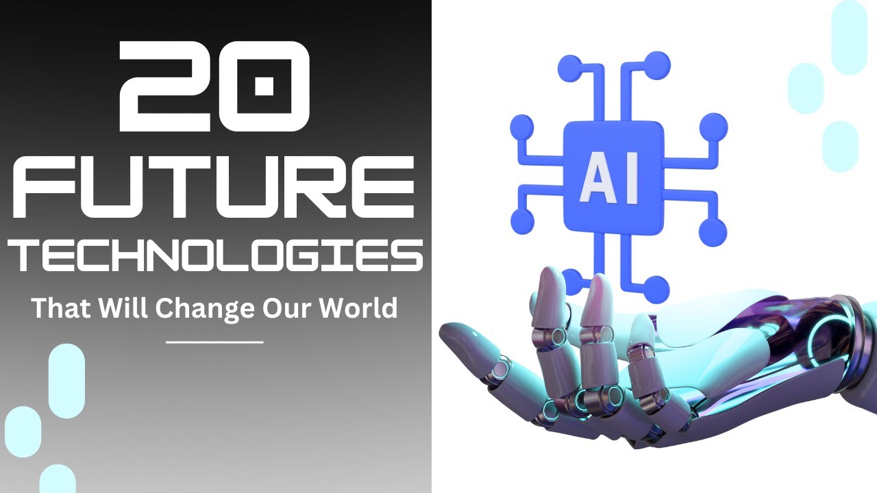 20 Technologies Set to Revolutionize Our World | Exploring the Future's ...