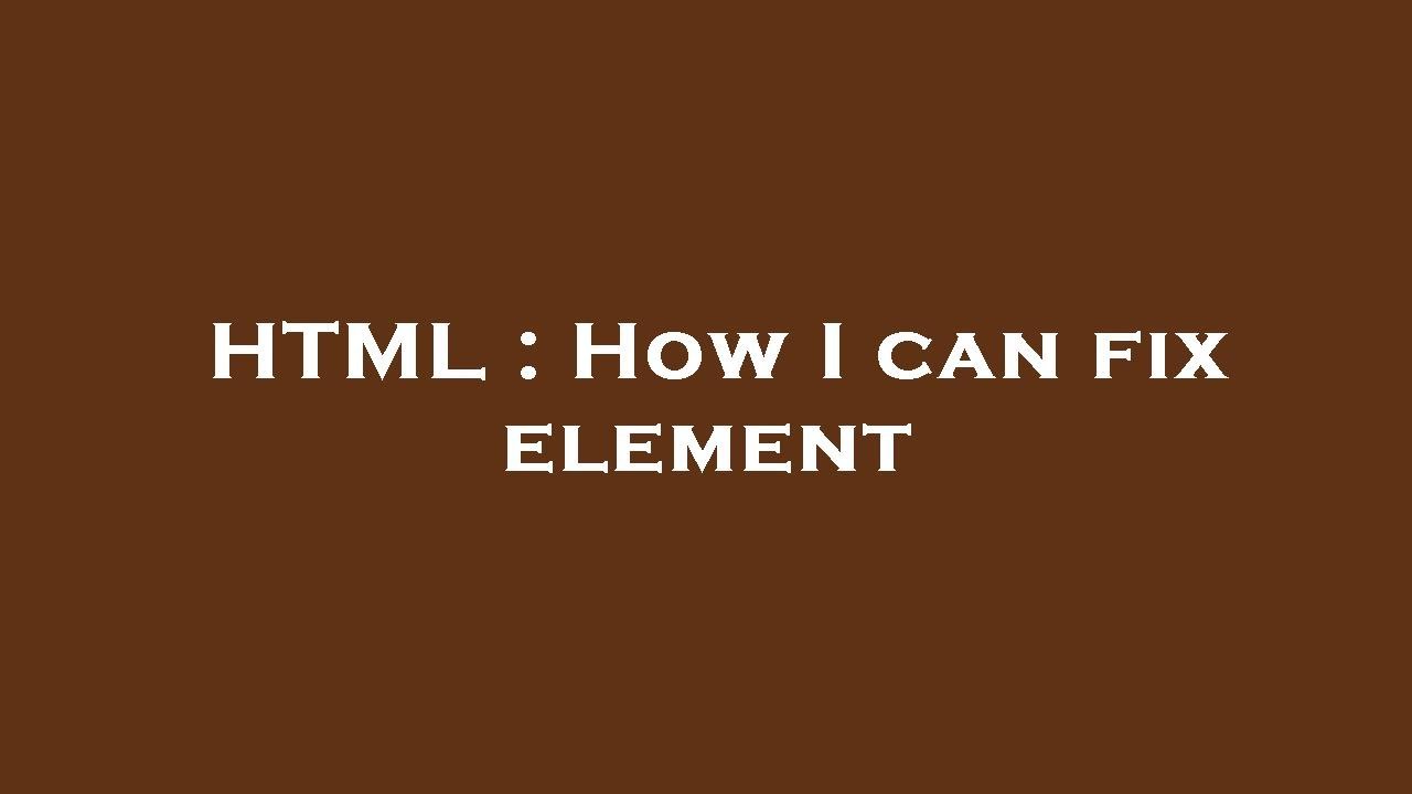 HTML : How I can fix element - YouTube