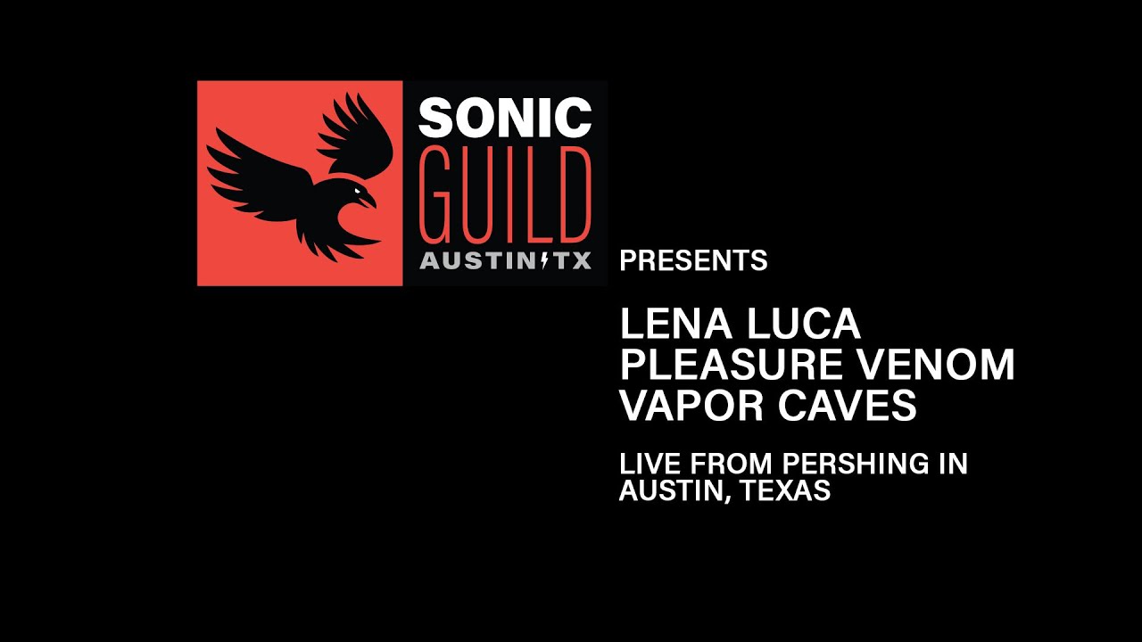Sonic Guild Presents: Lena Luca, Pleasure Venom and Vapor Caves Live from Pershing in Austin ...