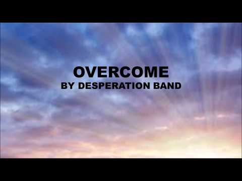 Overcome by Desperation Band/New Life Worship- Instrumental w/ Lyrics