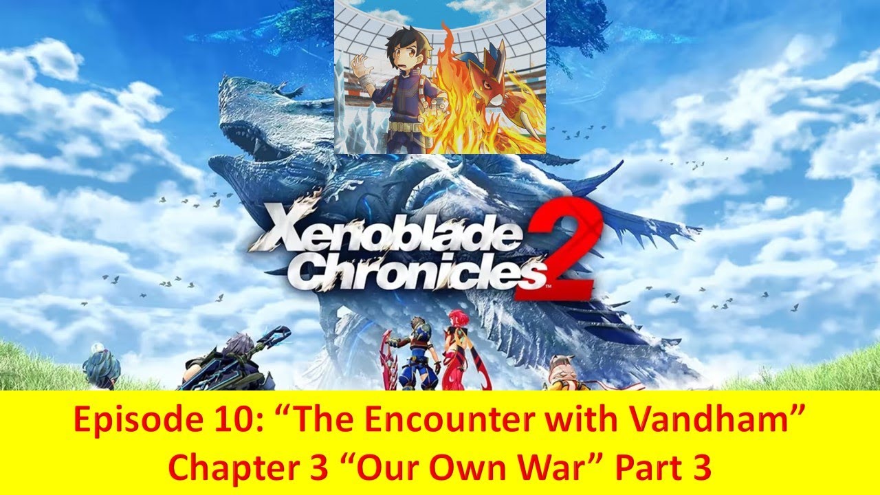 Xenoblade Chronicles 2 | Episode 10 "The Encounter with Vandham ...