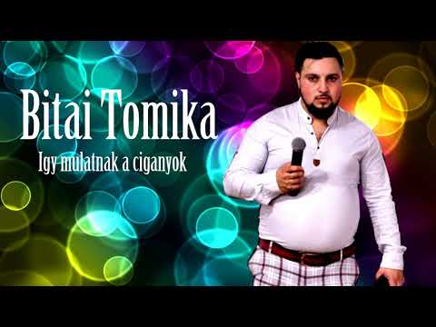 Bitai Tomika-Igy mulatnak a ciganyok