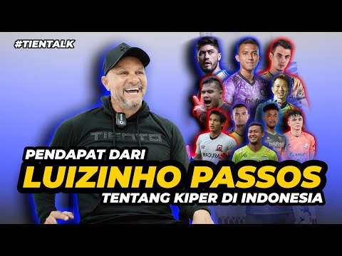 LUIZINHO PASSOS BUKA-BUKAAN DISINI TENTANG PENDAPATNYA MENGENAI KIPER-KIPER DI INDONESIA! #TIENTALK