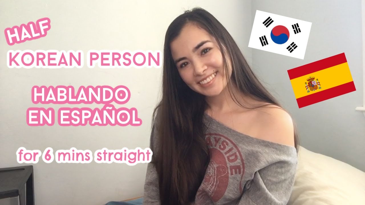 Half KOREAN Person Speaking In Spanish For 6 Minutes YouTube half-korean-person-speaking-in-spanish-for-6-minutes-youtube