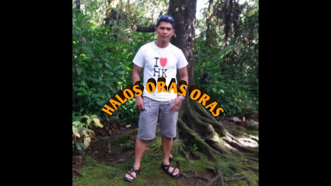 HALOS ORAS ORAS by NAREX BERNAN -lyrics by richard montales - YouTube
