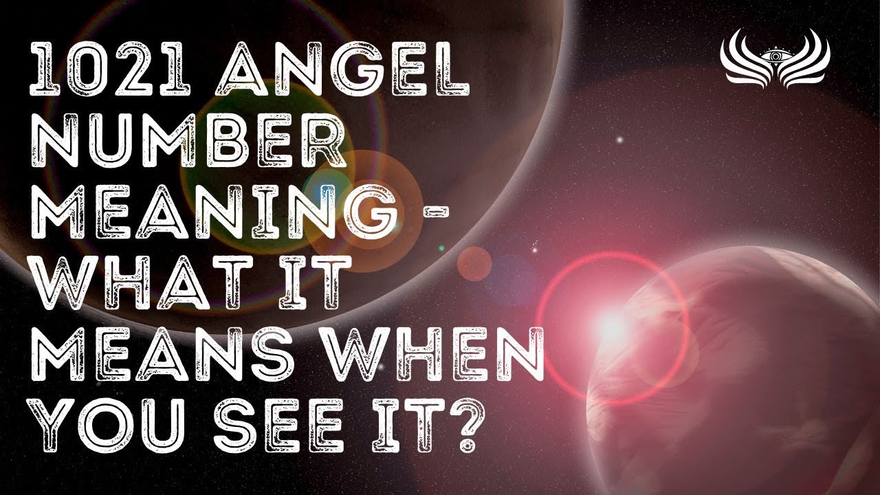 1021 Angel Number Meaning 🌓 What It Means When You See It? - YouTube