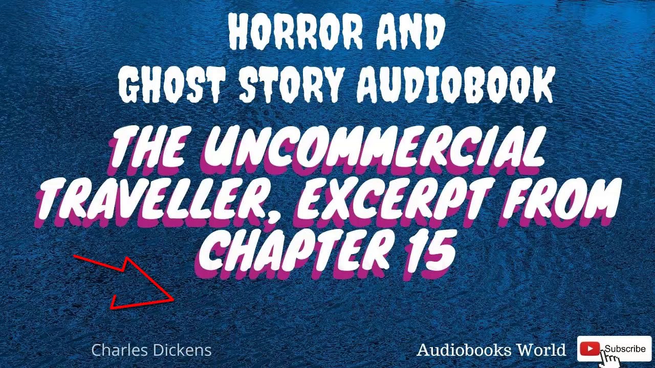 Audiobook - The Uncommercial Traveller, excerpt from Chapter 15 Captain ...