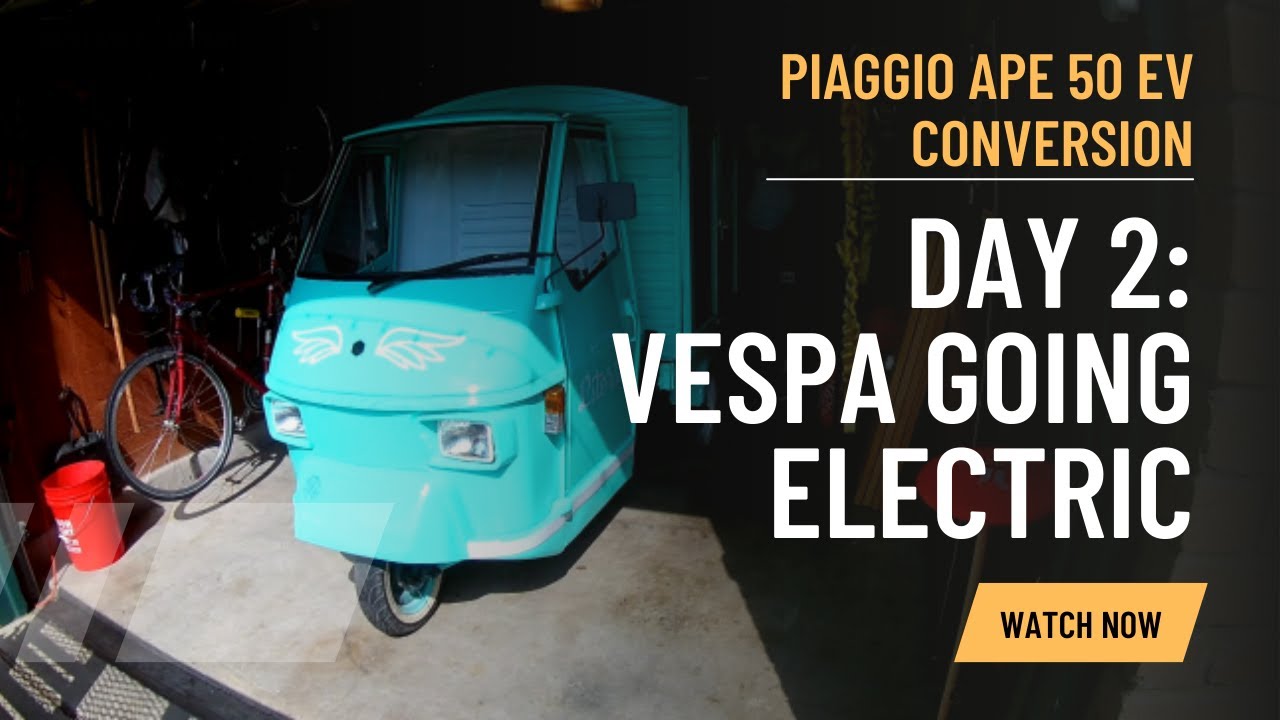 Day 2: Vespa Going Electric | Piaggio Ape 50 EV Conversion - YouTube