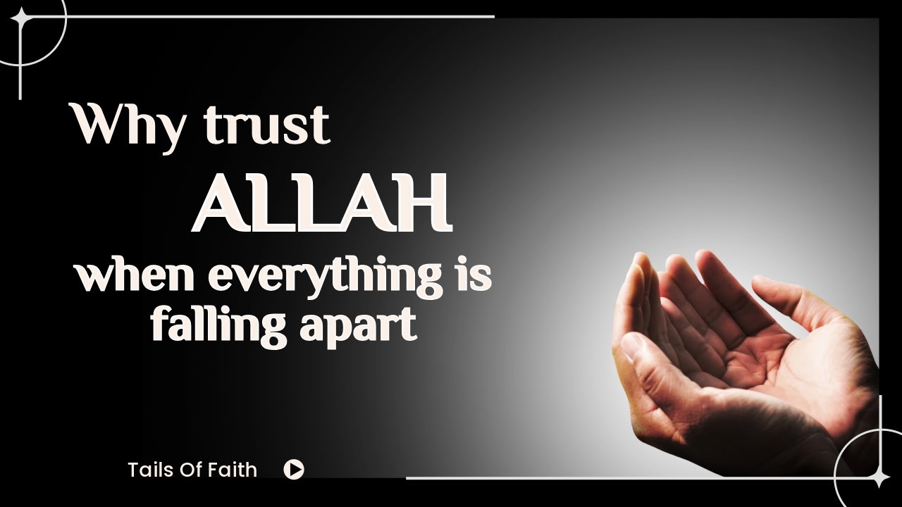 "Why You Should Trust Allah Even When Everything is Falling Apart ...