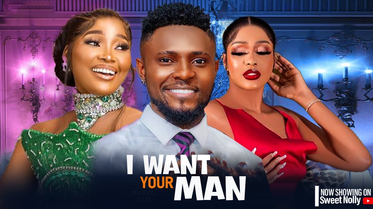 I WANT YOUR MAN - MAURICE SAM , UCHE MONTANA ,SANDRA OKUNZUWA latest ...