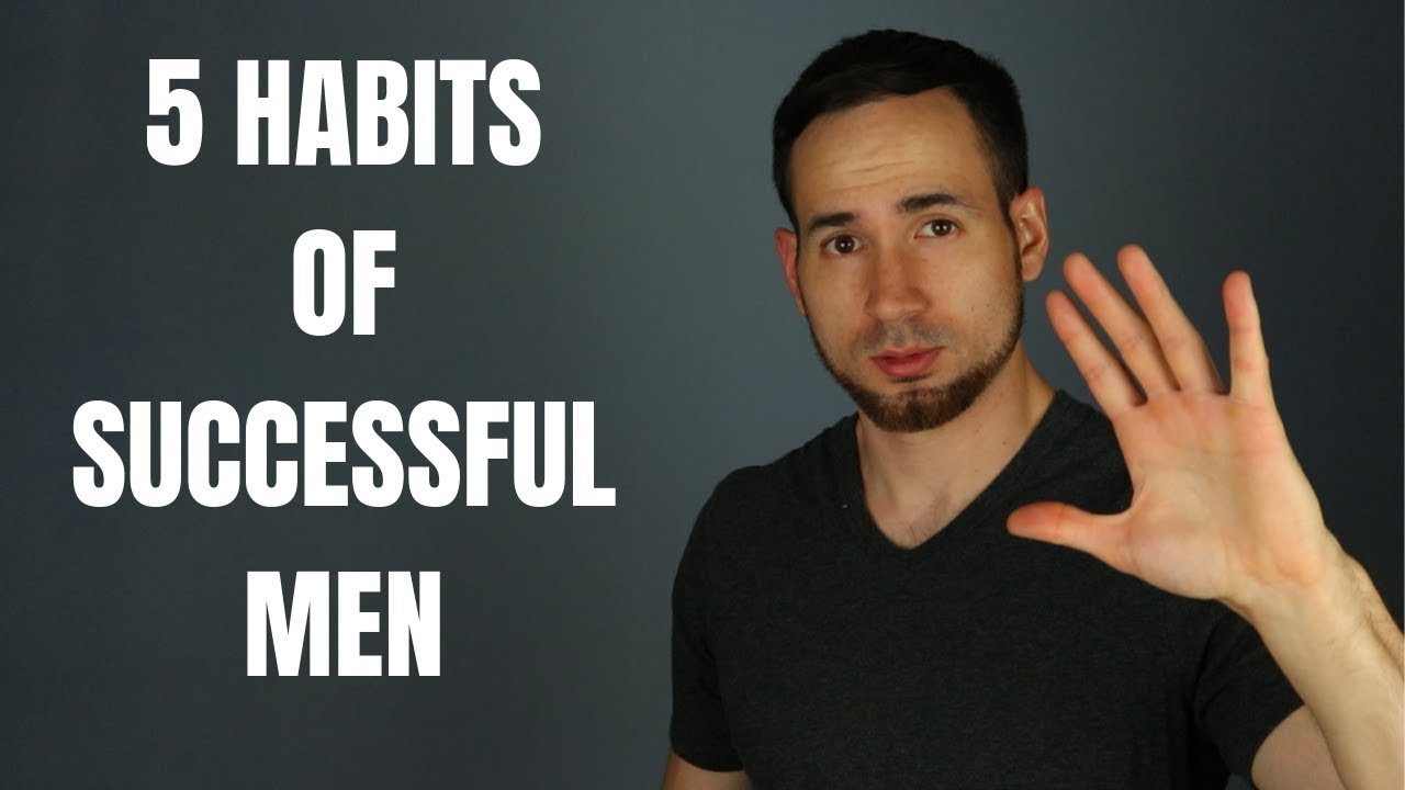 Top 5 Habits Of Incredibly Successful Men (Do These Things Every Day ...