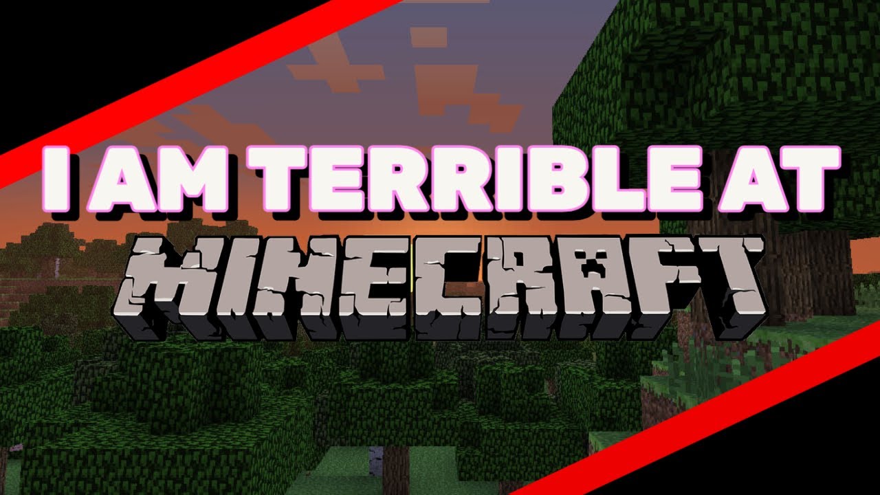 I Am Terrible At Minecraft - YouTube