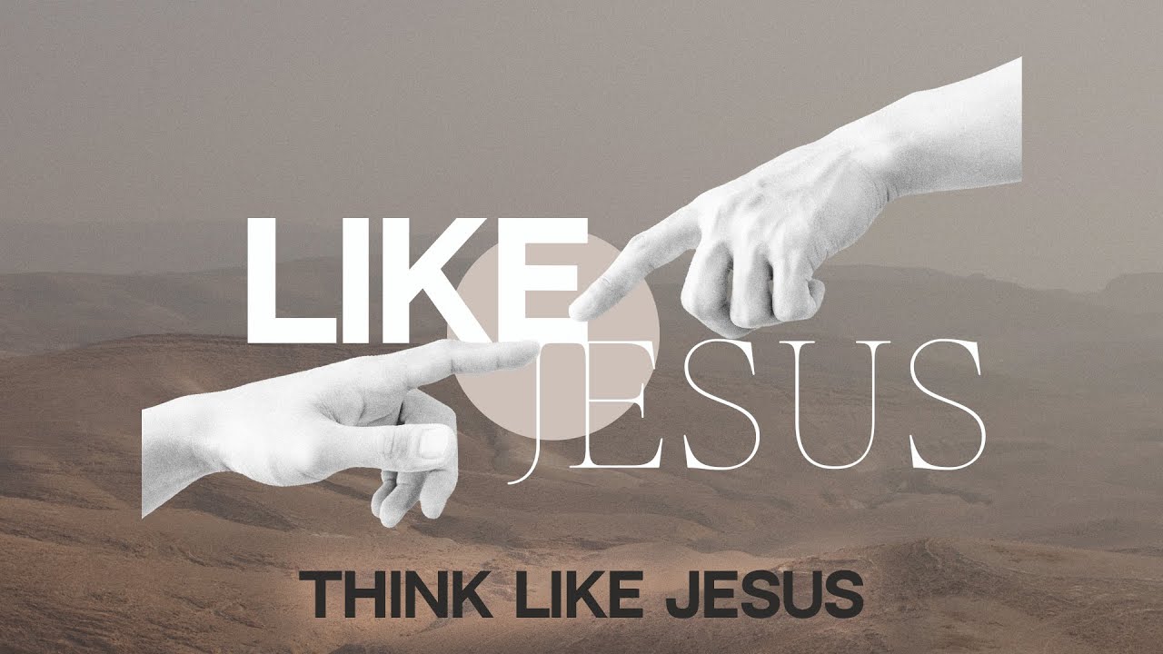 Think Like Jesus // Like Jesus // Part 4 - YouTube