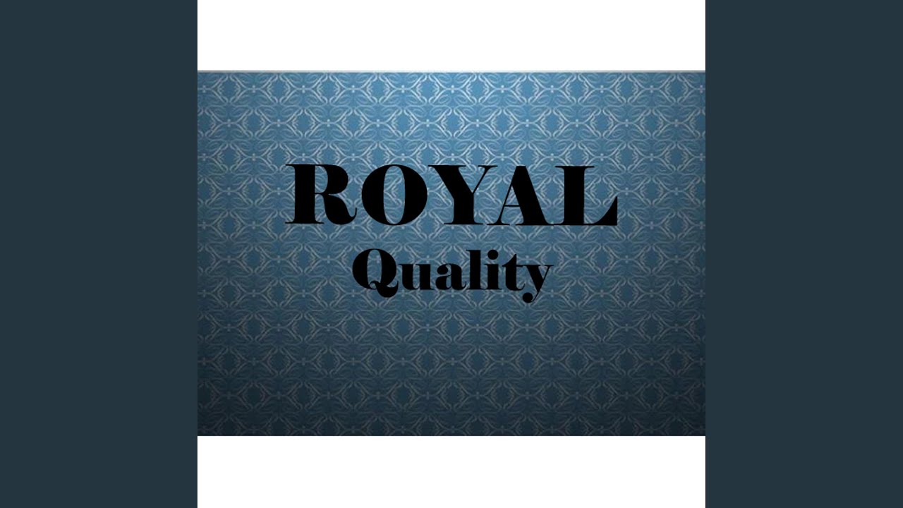 Royal - Quality - YouTube
