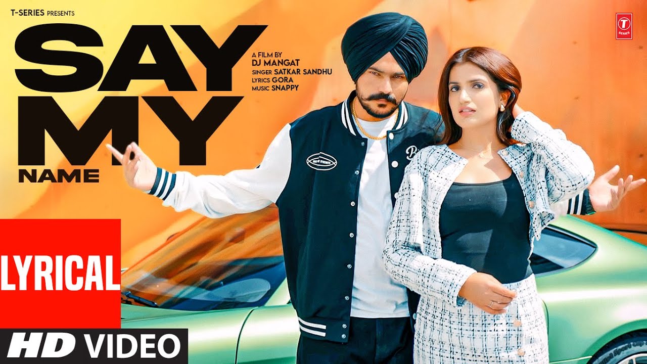 SAY MY NAME (FULL VIDEO) WITH LYRICS | SATKAR SANDHU | LATEST PUNJABI ...