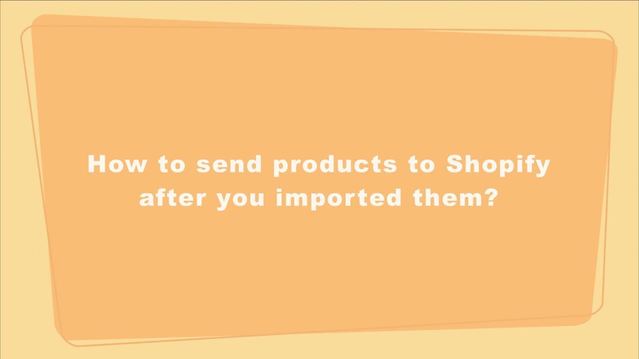 How to send products to Shopify after you imported them - DSers - YouTube