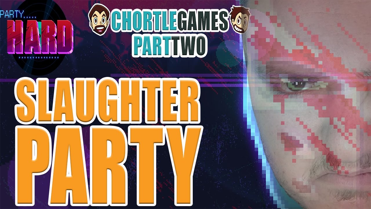 SLAUGHTER PARTY: Party Hard Part 2 - YouTube