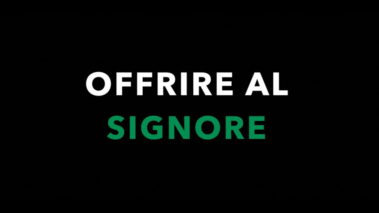OFFRIRE AL SIGNORE - YouTube