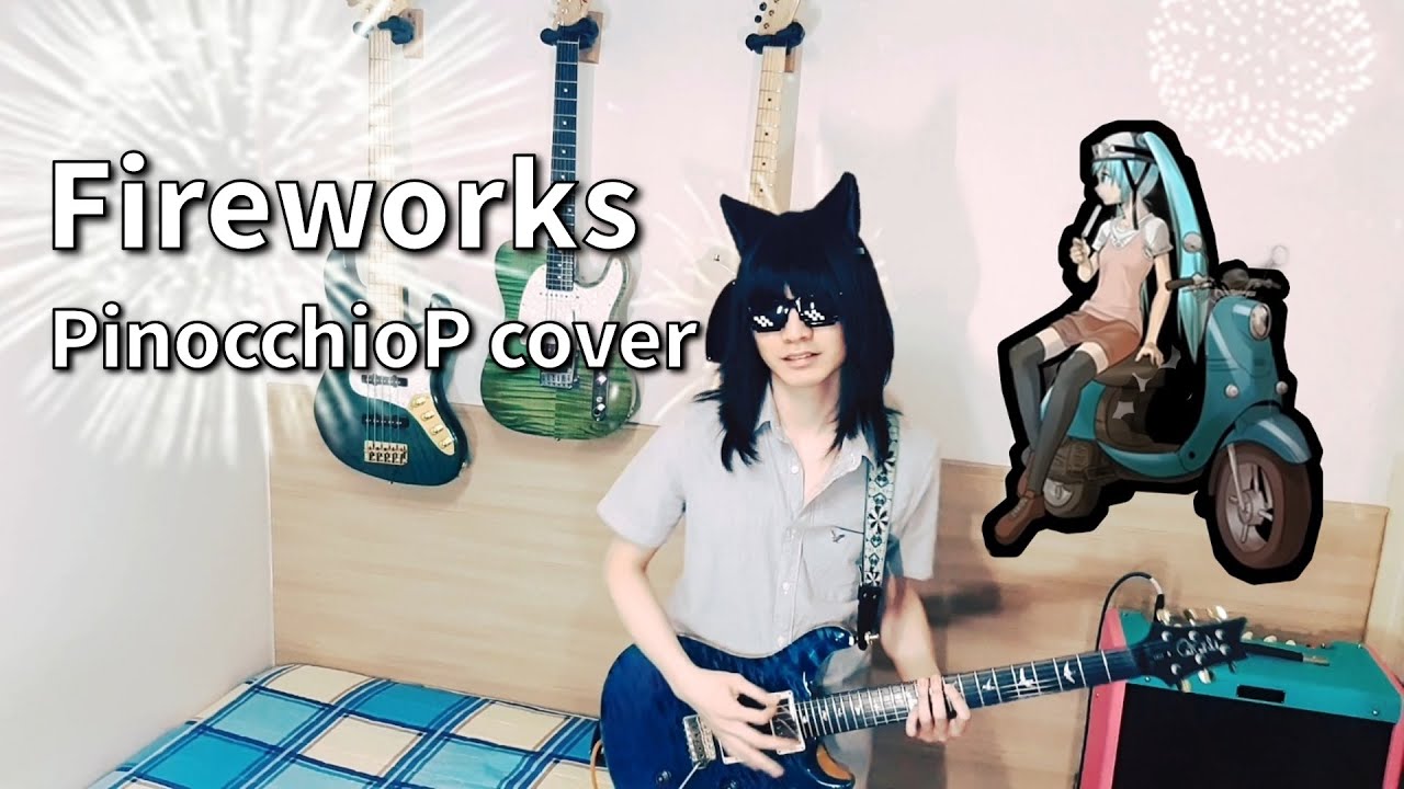 [Guitar Cover] PinocchioP - Fireworks (feat. Hatsune Miku) | ピノキオピー ...