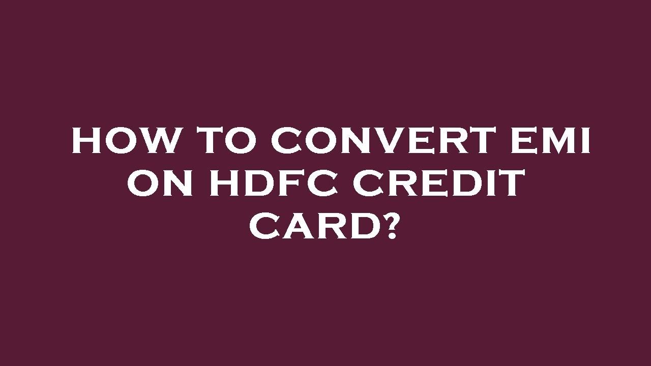 How To Convert Emi On Hdfc Credit Card YouTube how-to-convert-emi-on-hdfc-credit-card-youtube