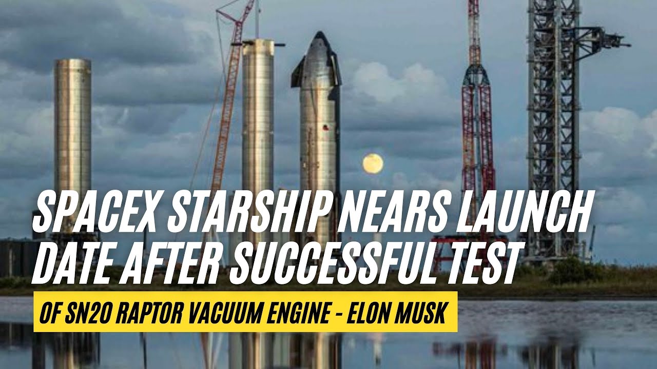 SpaceX Starship Nears Launch Date After Successful Test Of SN20 Raptor ...