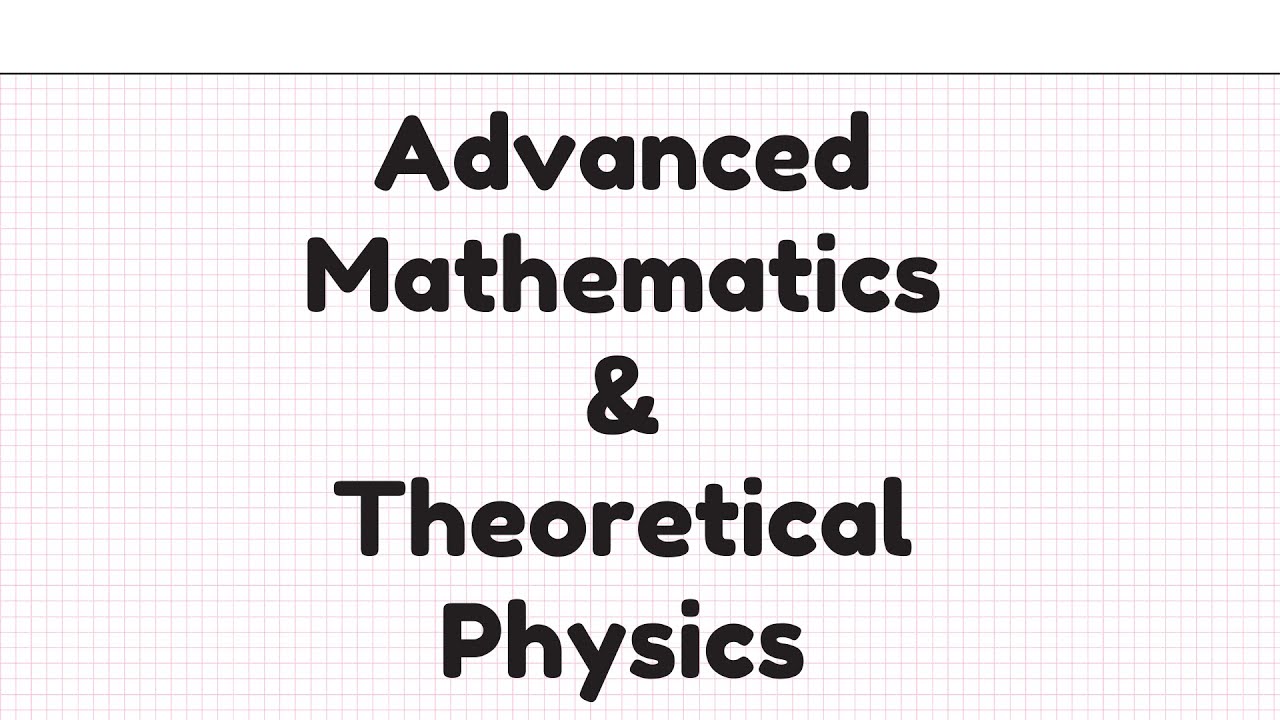 Overview of Advanced Mathematics and Theoretical Physics - YouTube