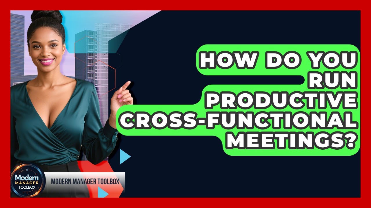 How Do You Run Productive Cross-functional Meetings? - Modern Manager Toolbox - YouTube