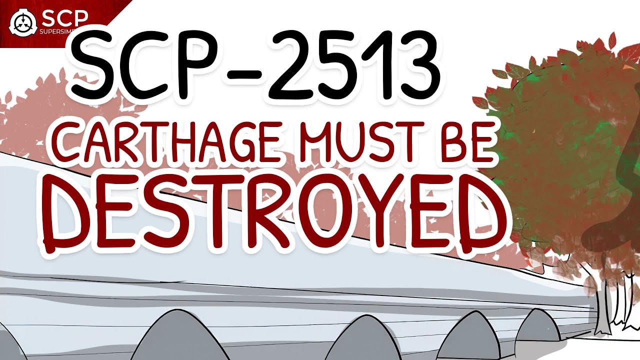 SCP-2513 Also, Carthage Must Be Destroyed | SCP Supersimplified - YouTube