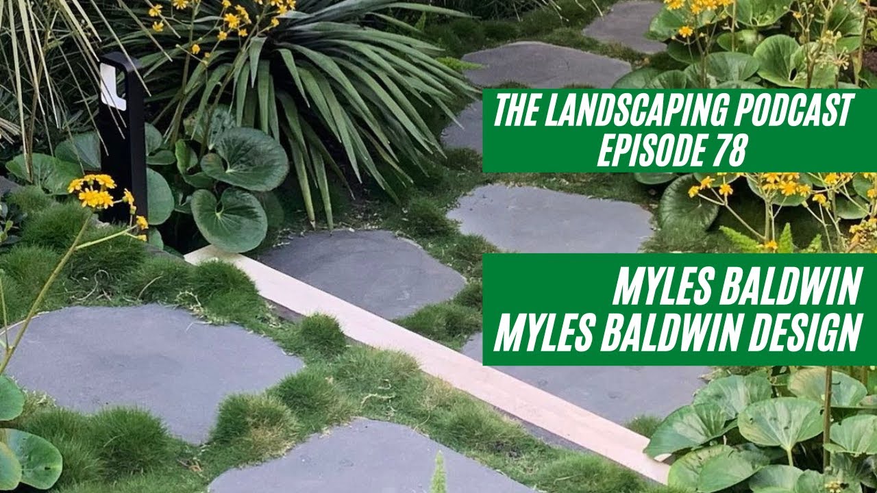The Landscaping Podcast Ep78 - Myles Baldwin - Myles Baldwin Design ...