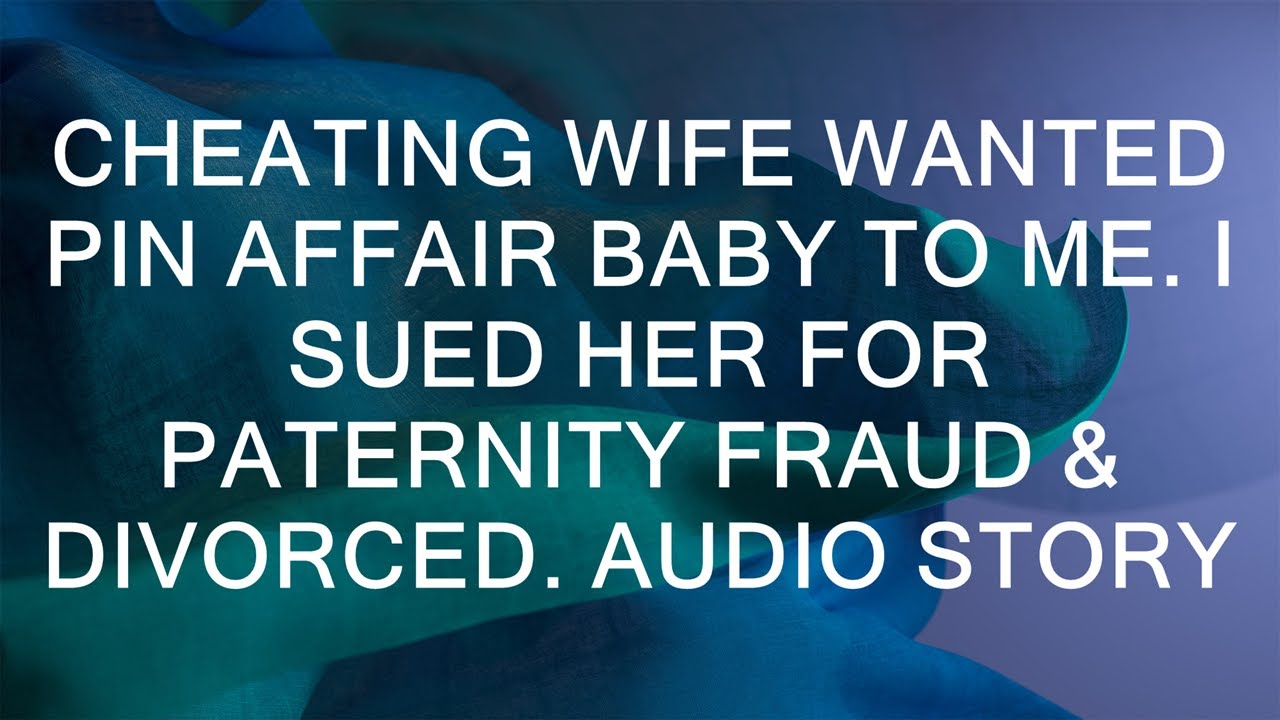 Cheating Wife Wanted Pin Affair Baby To Me. I Sued Her For Paternity ...