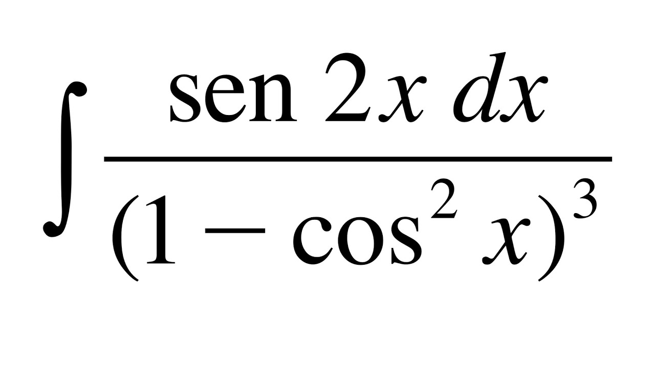 Integrales Indefinidas Integral (sen2x dx)/(1-cos^2 x)^3 - YouTube