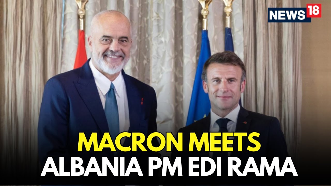 LIVE | Emmanuel Macron Meets Albanian PM Edi Rama | Macron And Edi Rama ...