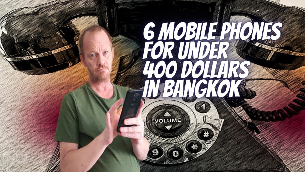 6 Mobile Phones For Under 400 Dollars In Bangkok - YouTube