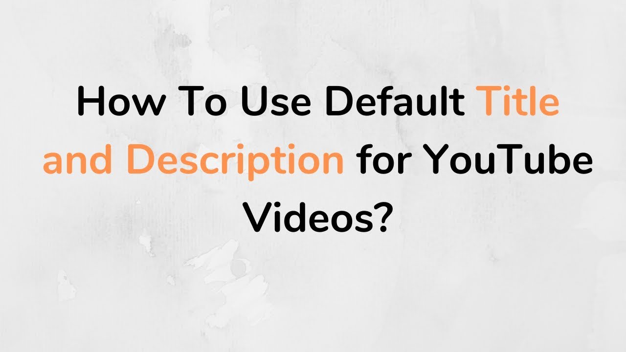 How To Use Default Title and Description for YouTube Videos? - YouTube