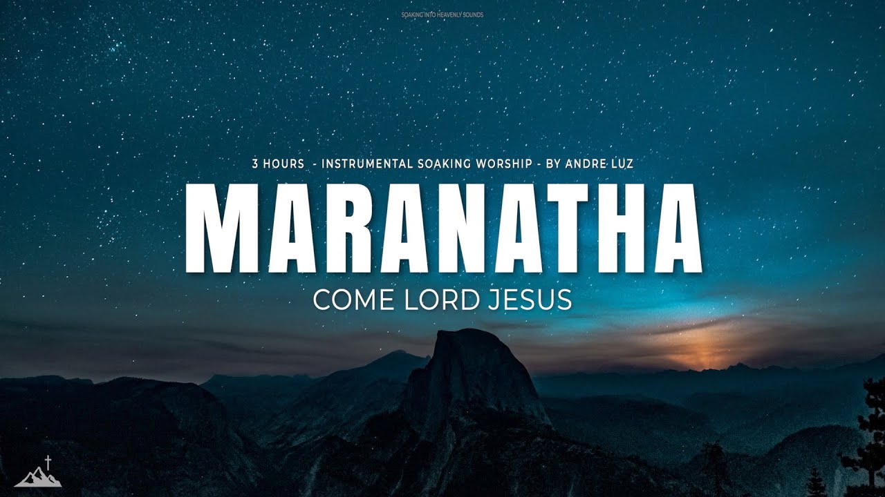 Maranatha Come Lord Jesus Lyrics at Jett Embling blog
