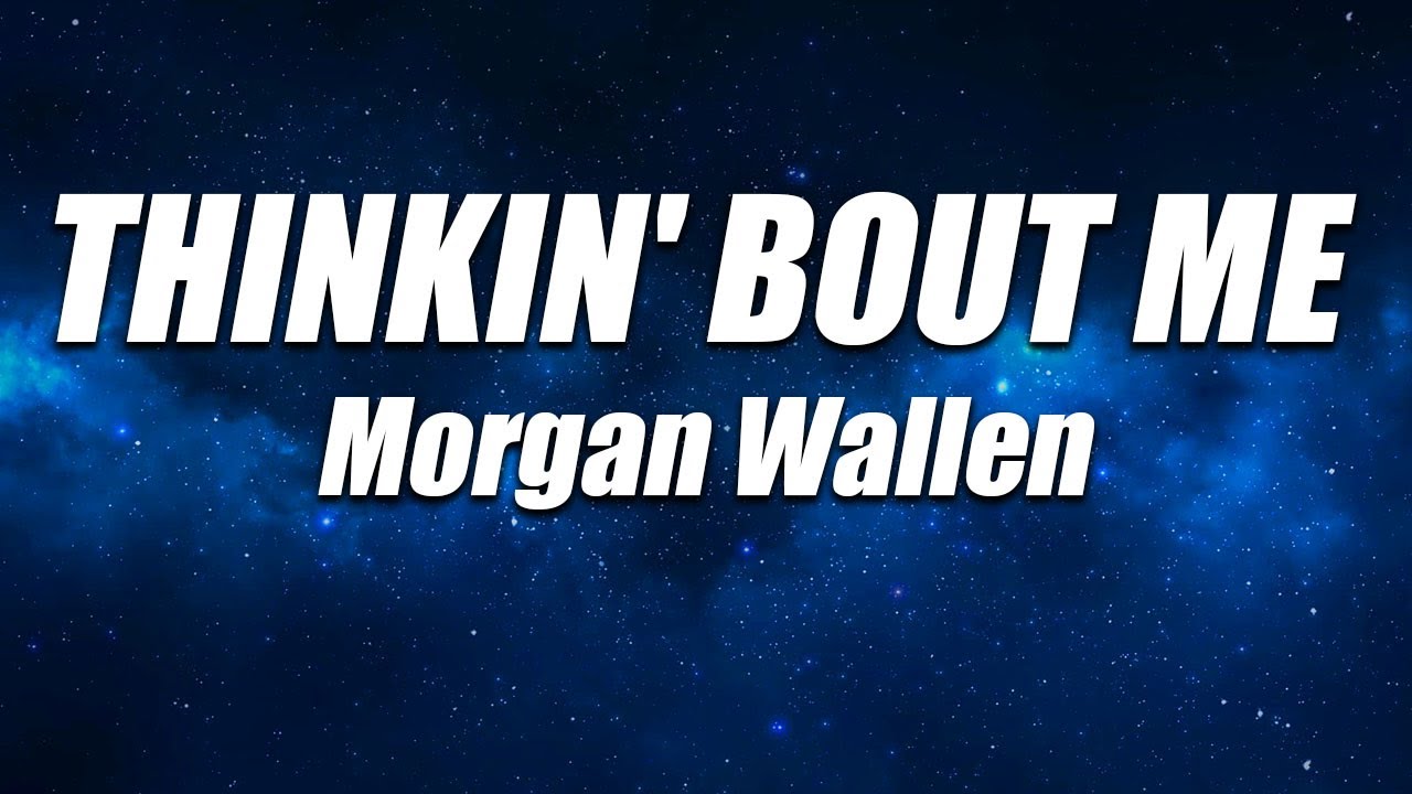 Morgan Wallen - Thinkin’ Bout Me (Lyric Video) - YouTube