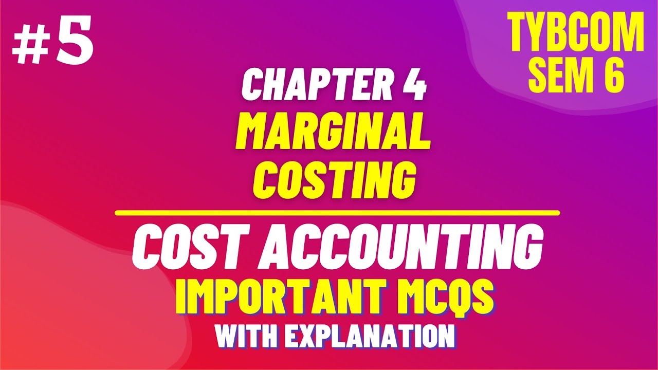 5 TYBCOM SEM 6 Cost Accounting MCQ s Of Chapter 4 Marginal Costing 5 TYBCOM SEM 6 Cost Accounting MCQ s Of Chapter 4 Marginal Costing