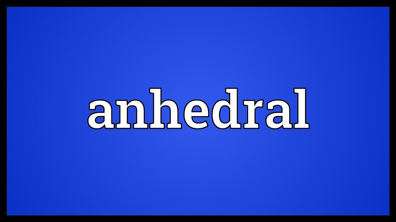 Anhedral Meaning - YouTube