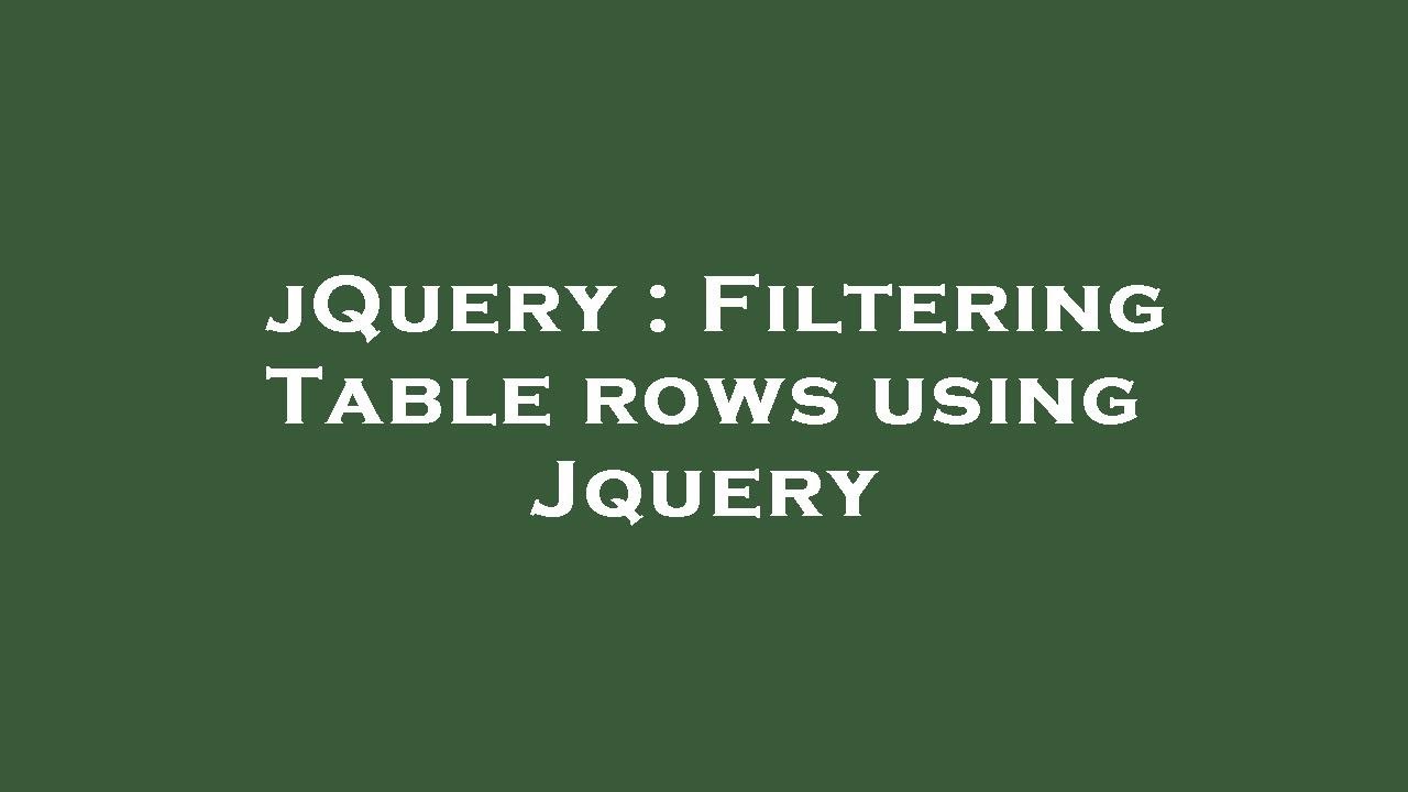 Jquery Filtering Table Rows Using Jquery Youtube