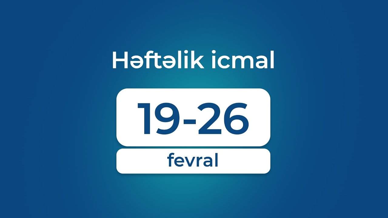 Həftəlik icmal 19-26 fevral - YouTube