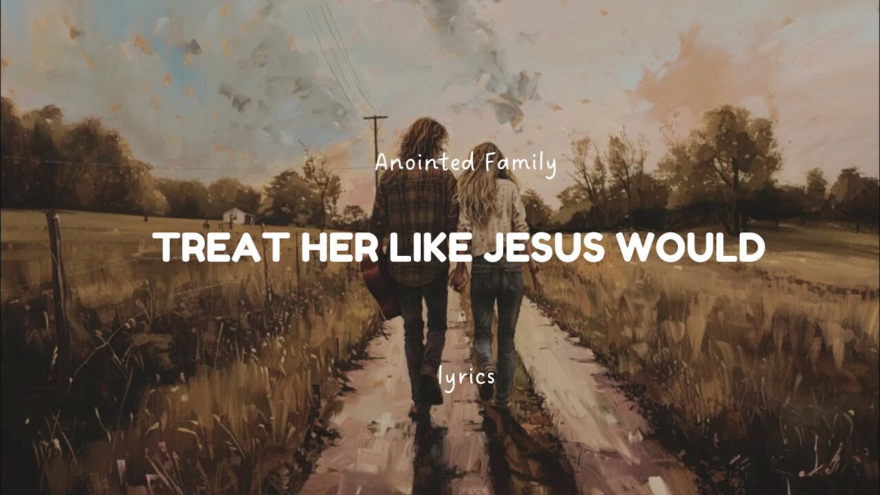 Anointed Family - Treat Her Like Jesus Would - YouTube
