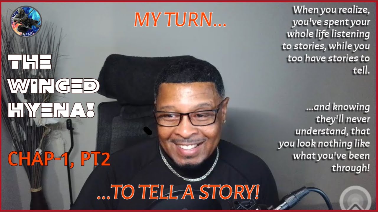 IT'S MY TURN, TO TELL A STORY! "THE WINGED HYENA!" CHAPT 1, PART 2 ...