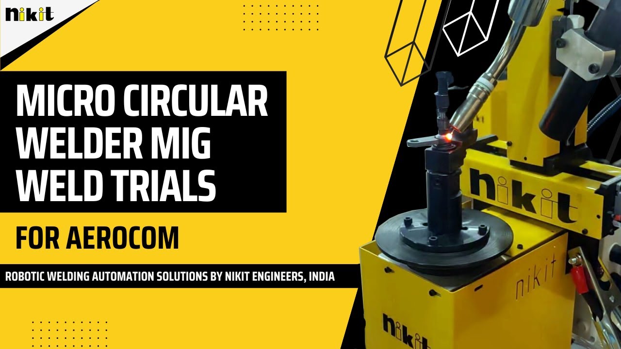 Micro Circular Welder MIG Weld Trials at Nikit Engineers Robotic ...